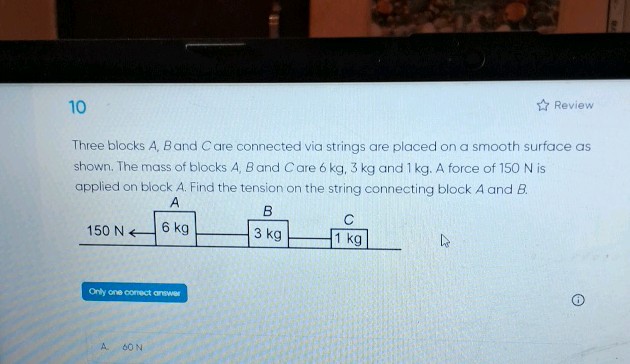 10 Review Three blocks A B and C are | StudyX