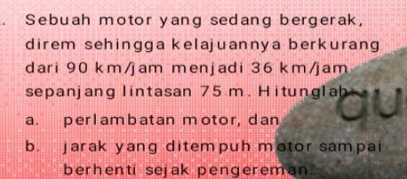 Sebuah motor yang sedang bergerak direm | StudyX