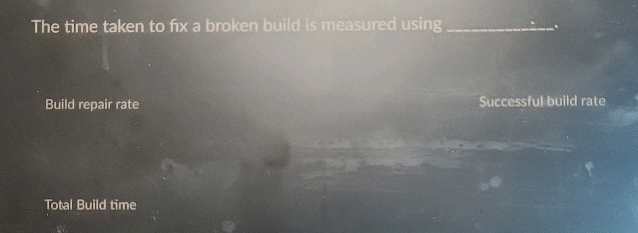 The time taken to fix a broken build is | StudyX