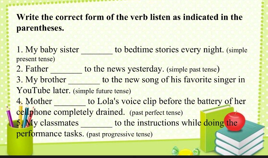 Write the correct form of the verb listen as | StudyX